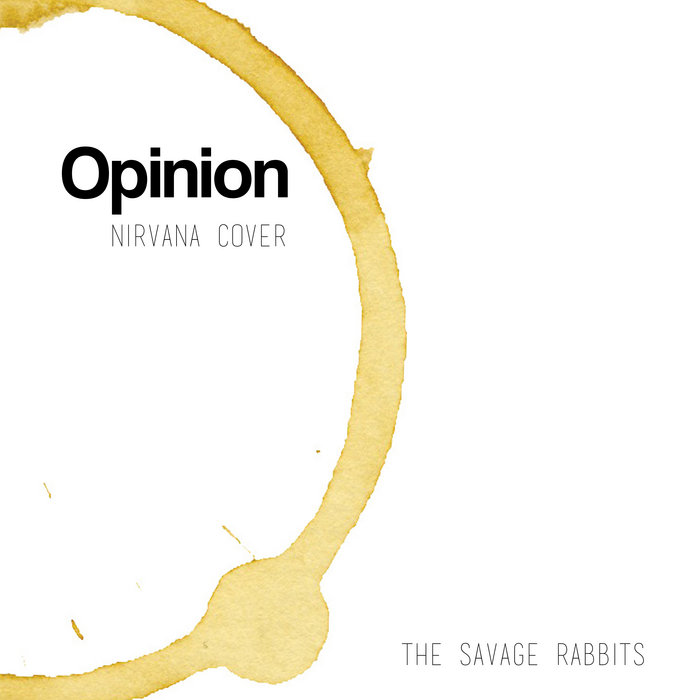 Opinion (Nirvana Cover) | The Savage Rabbits