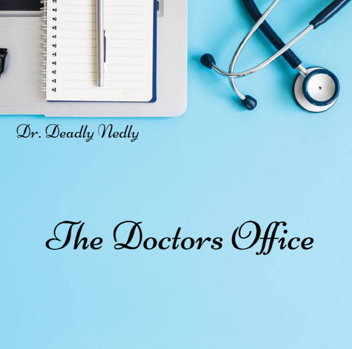 The Dr's Office | Dr. Deadly Nedly