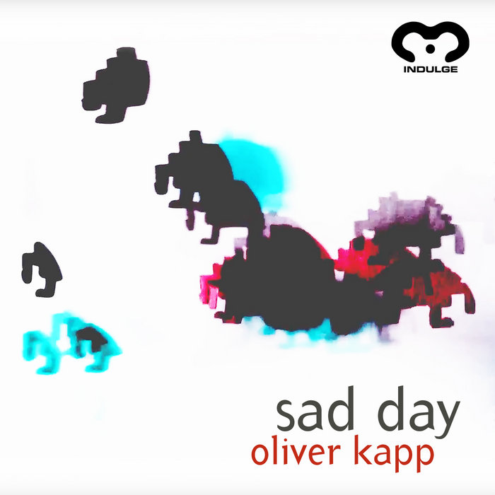 Sad Day 11 a.m. Mix) | Oliver Kapp | Oliver Kapp (Indulge/RayGun Records)