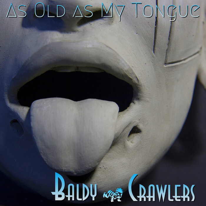 As Old as My Tongue | Baldy Crawlers