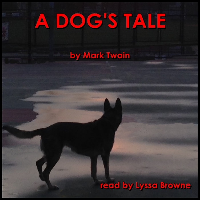 A Dog's Tale | Mark Twain; read by Lyssa Browne | Listen & Live Audio