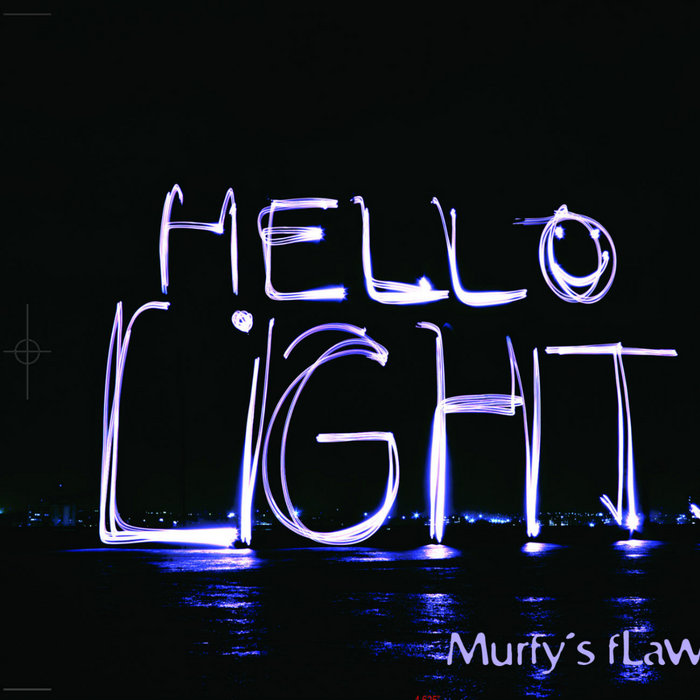 Hello Light | Murfy's fLaW