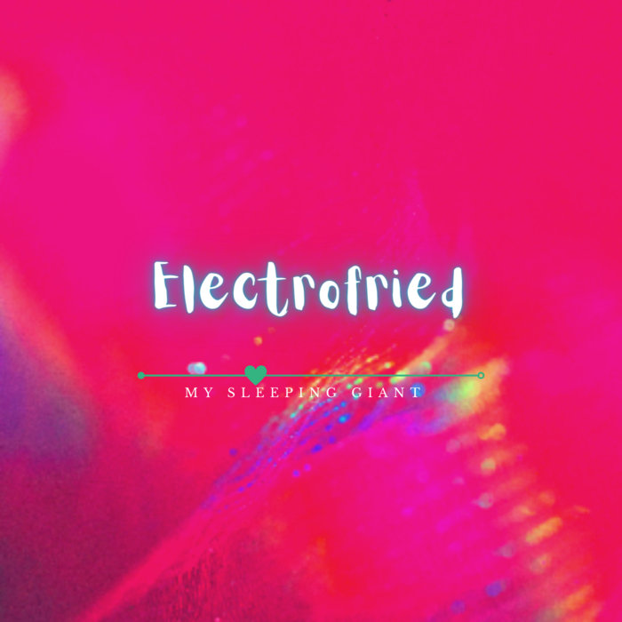 Electrofried | My Sleeping Giant