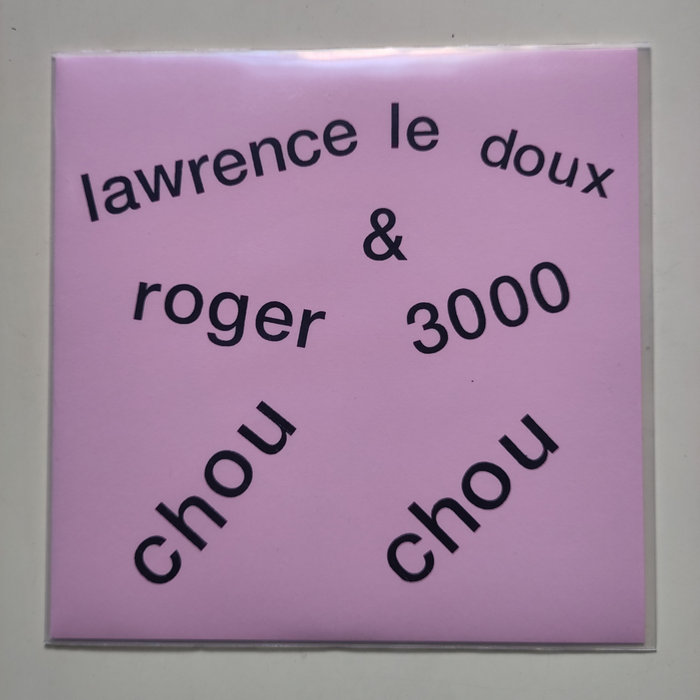 Lawrence Le Doux & Roger 3000 - Chou Chou | Les Disques Lexi