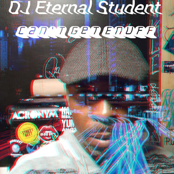 Can't Get Enuff | Eternal Student Can't Get Enuff | Eternal Student