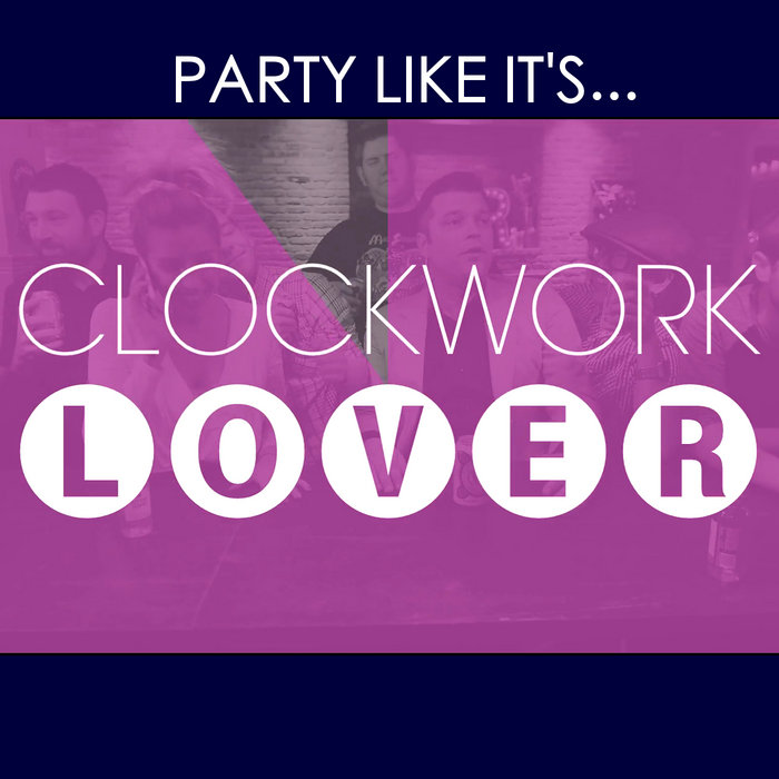 Clockwork Lover - SINGLE | Party Like It's...