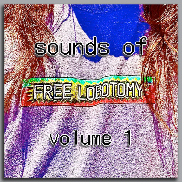 sounds of Free Lobotomy vol. 1 | Free Lobotomy