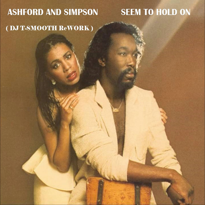 SEEMS TO HOLD ON ( DJ T-SMOOTH HEY MASH UP ) | ASHFORD & SIMPSON | Da ...
