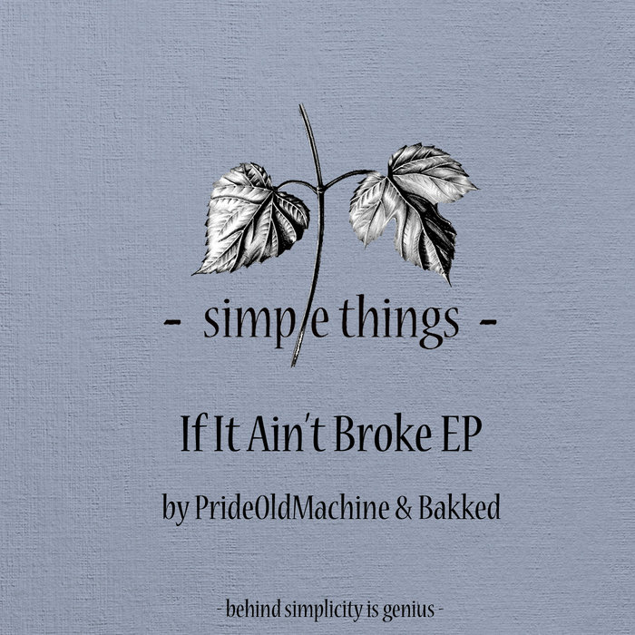 If It Ain't Broke EP | PrideOldMachine & Bakked | Simple Things Records