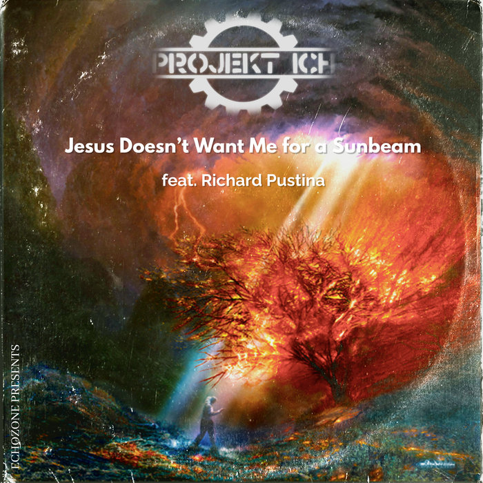 Jesus Doesn't Want Me For A Sunbeam | Projekt Ich feat. Richard Pustina ...