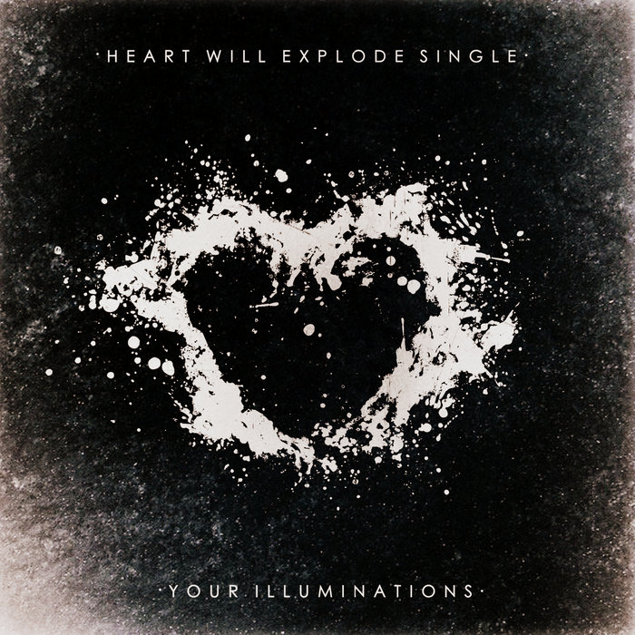 Heart Will Explode | Your Illuminations | YOUR ILLUMINATIONS