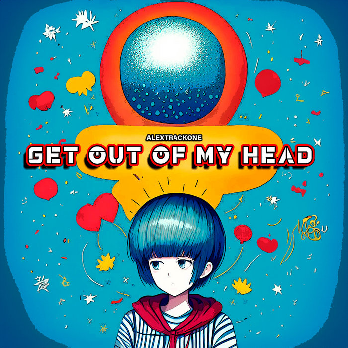 GET OUT OF MY HEAD | AlexTrackOne