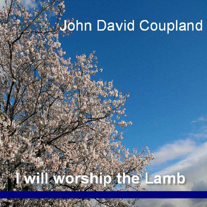 I will worship the Lamb | John David Coupland