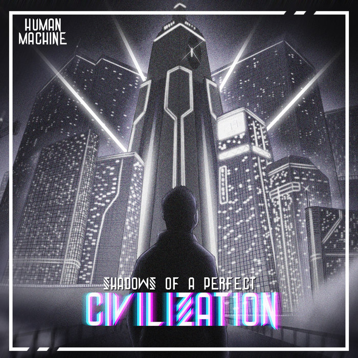 Shadows Of A Perfect Civilization | Human Machine