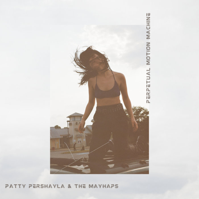 Perpetual Motion Machine | Patty PerShayla & The Mayhaps | Patty PerShayla