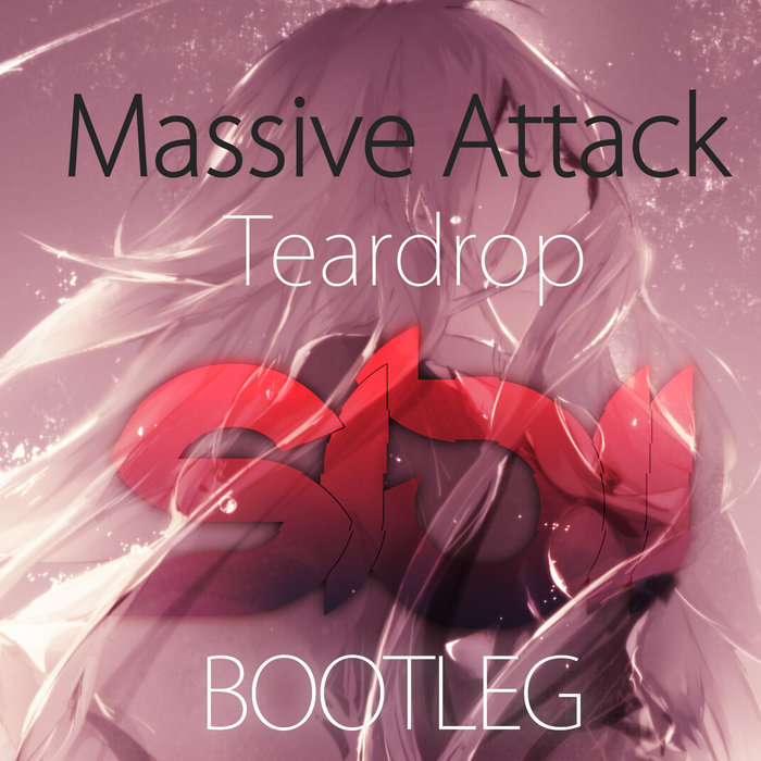 Teardrop (SiBii Bootleg) | Massive Attack | SiBii