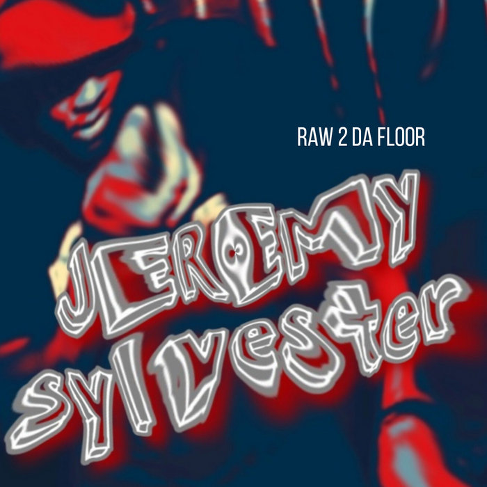 Jeremy Sylvester - Raw 2 Da Floor (Remastered) | Jeremy Sylvester