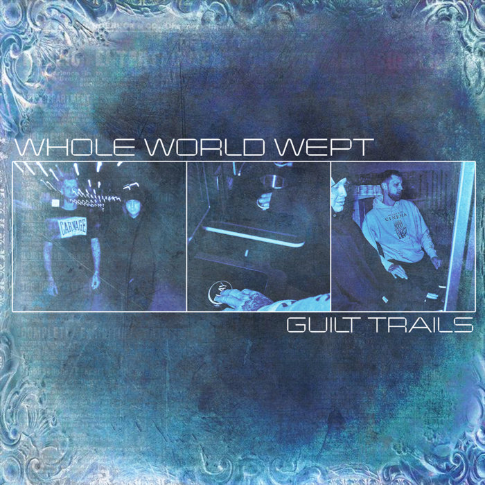 GUILT TRAILS | WHOLE WORLD WEPT
