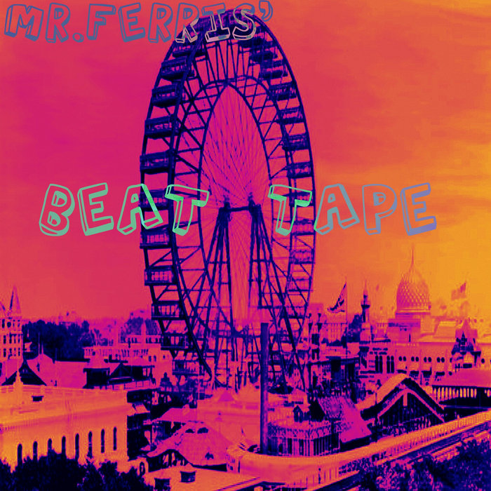 Mr.Ferris' Beat Tape | Nick Ferris