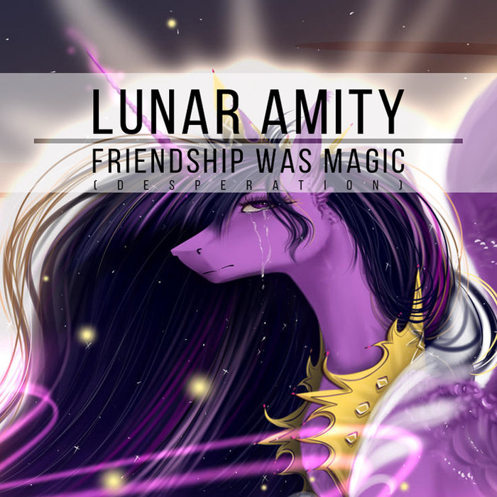 Friendship Was Magic pt. 1 (Desperation) | lunar_amity & Seyden | Mare ...