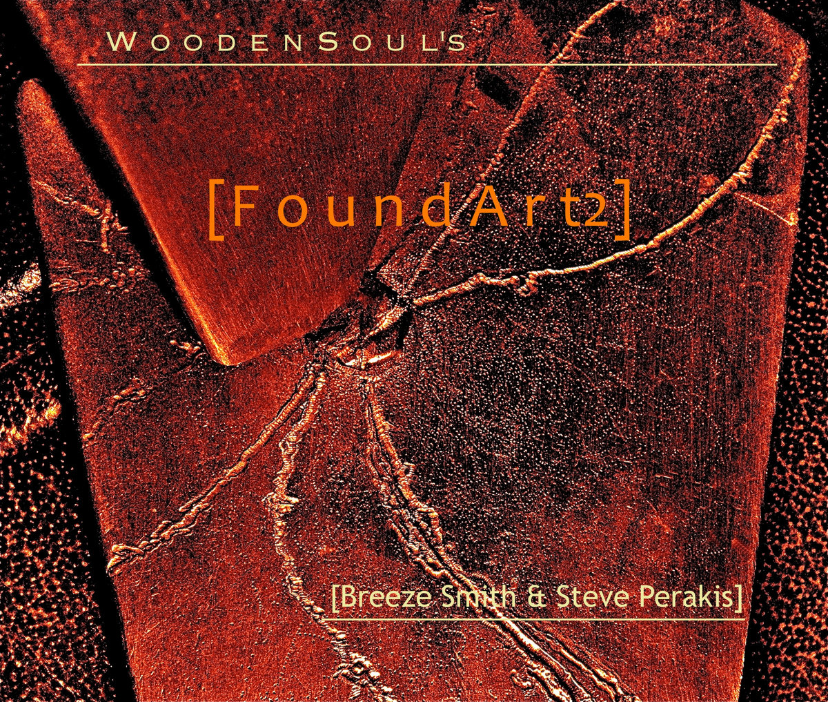 Woodensoul's [FoundArt2] | Breeze Smith and Steve Perakis | Stephen Perakis