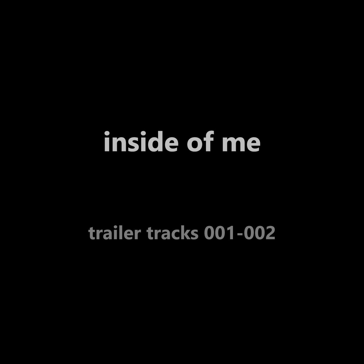 trailer tracks 001-002 | inside of me