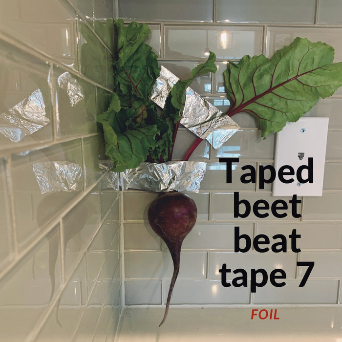 Taped beet beat tape 7: FOIL | Gus Woolery