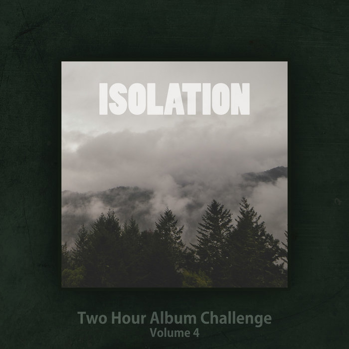 Isolation [2HAC Volume 4] | Various Artists | Two Hour Album Challenge
