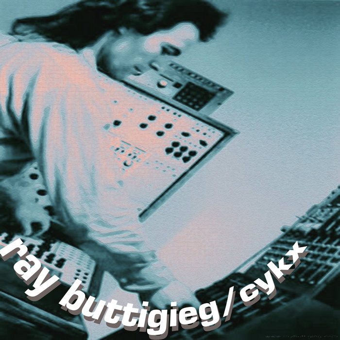 RAY BUTTIGIEG/CYKX RELEASES | Cykxincorp Music Group