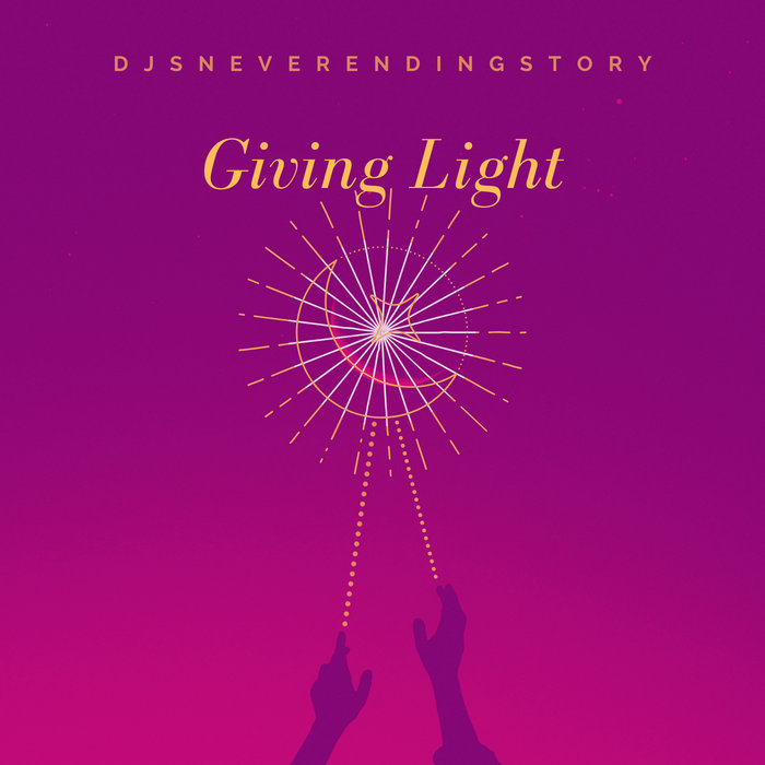 Giving Light | DJsNeverEndingStory