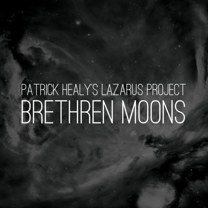 Brethren Moons | Patrick Healy's Lazarus Project | Pat Healy