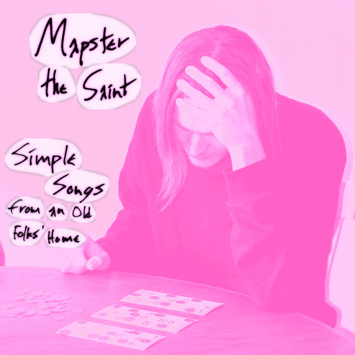 Simple Songs From An Old Folks Home Mapster The Saint simple-songs-from-an-old-folks-home-mapster-the-saint