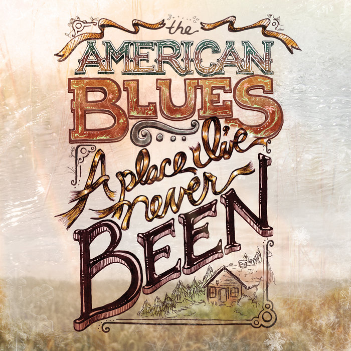 A Place I've Never Been | The American Blues