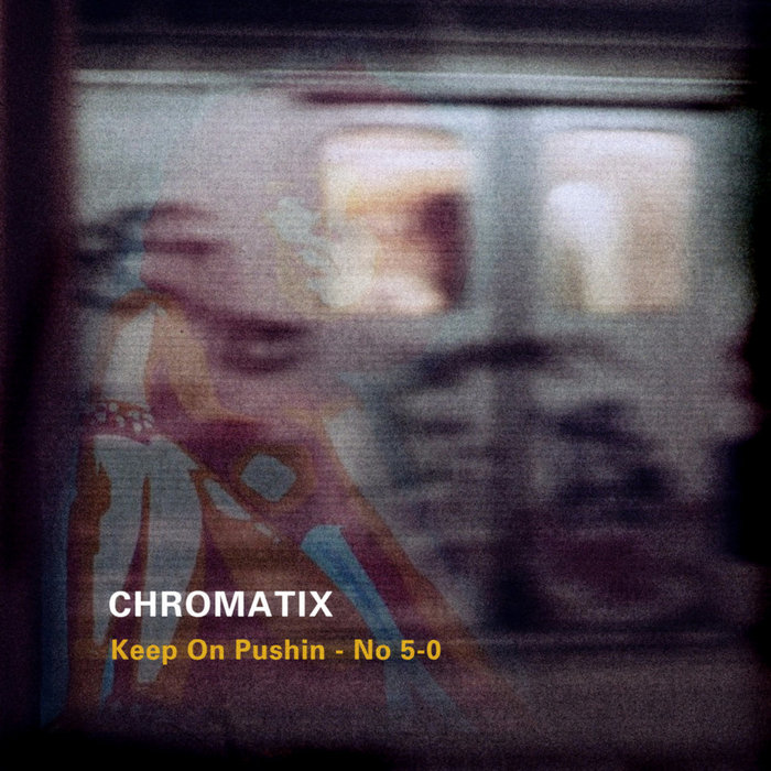 From the Archive - Rogue Audio (aka Chromatix) - Keep on Pushin / No 5 ...