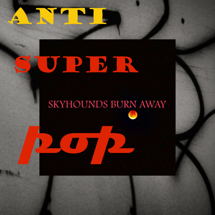 ANTI-SUPER-POP LP | BURNAWAY RECORDINGS