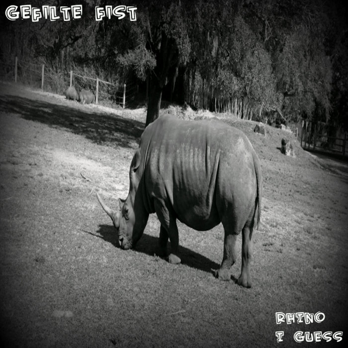Rhino I Guess | Gefilte Fist
