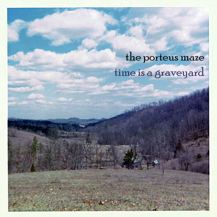 Time Is A Graveyard | The Porteus Maze