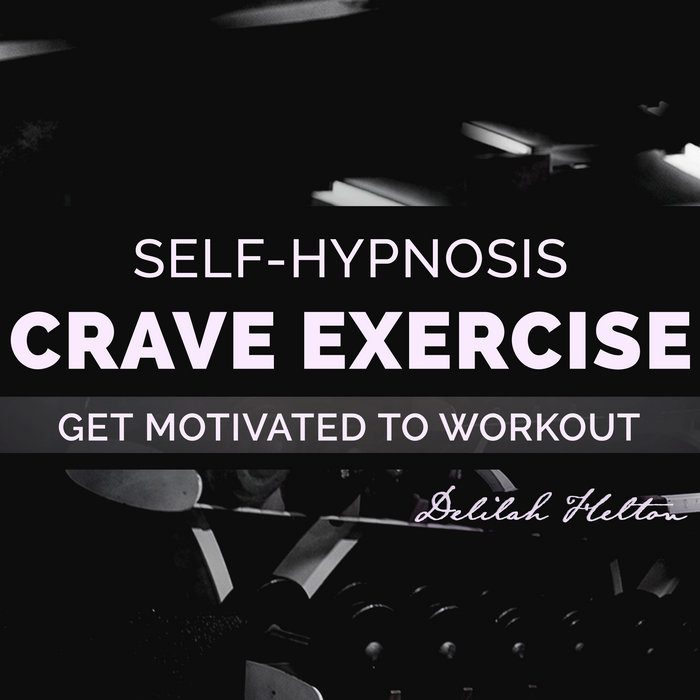 Crave Exercise - Self Hypnosis For Workout Motivation | Delilah Helton