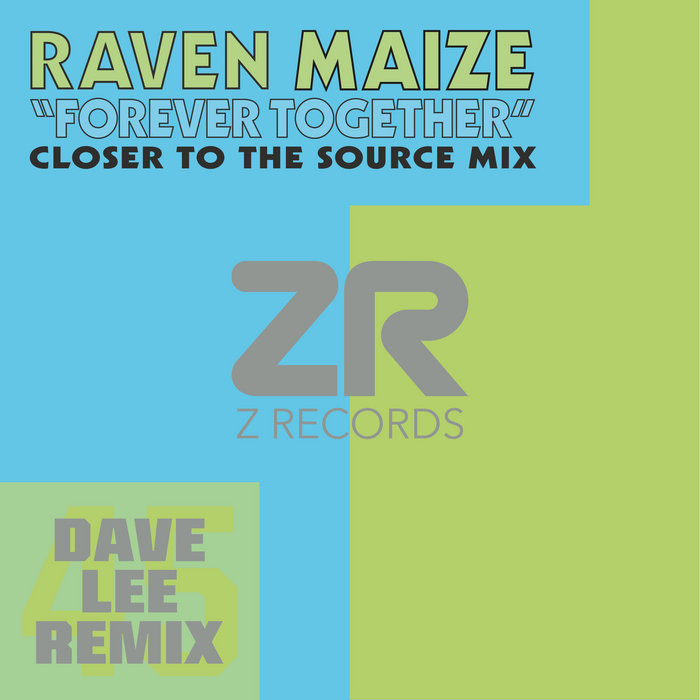 Forever Together (Closer To The Source Mix) | Raven Maize | Z Records