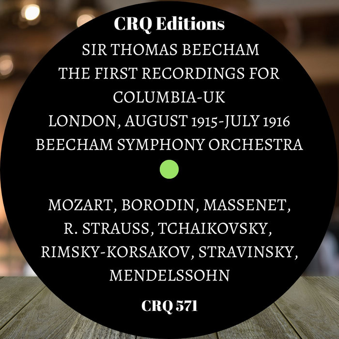 CRQ 571: SIR THOMAS BEECHAM: THE FIRST RECORDINGS FOR COLUMBIA-UK ...