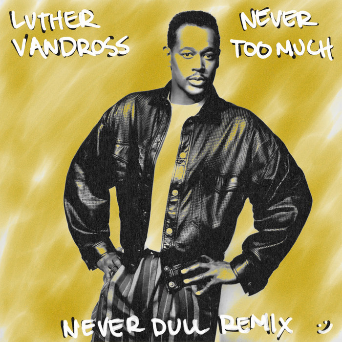 Luther Vandross - Never Too Much (Never Dull Remix) | Never Dull