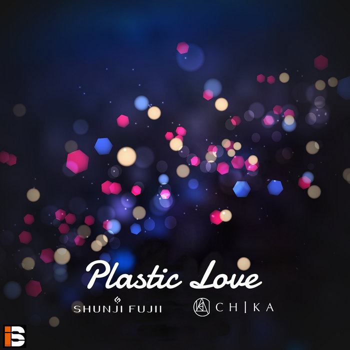 Plastic Love feat. CHIKA (Original Mix) | Shunji Fujii