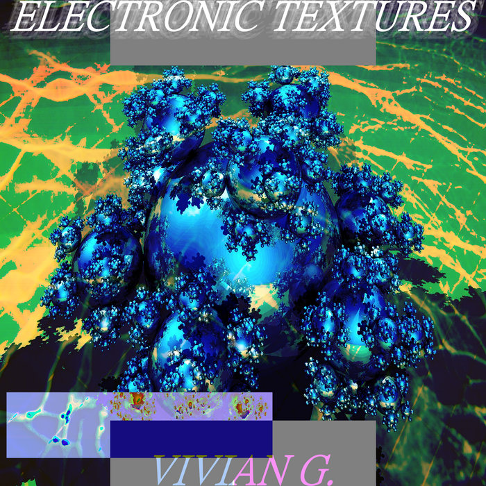 ELECTRONIC TEXTURES | Vivian G.