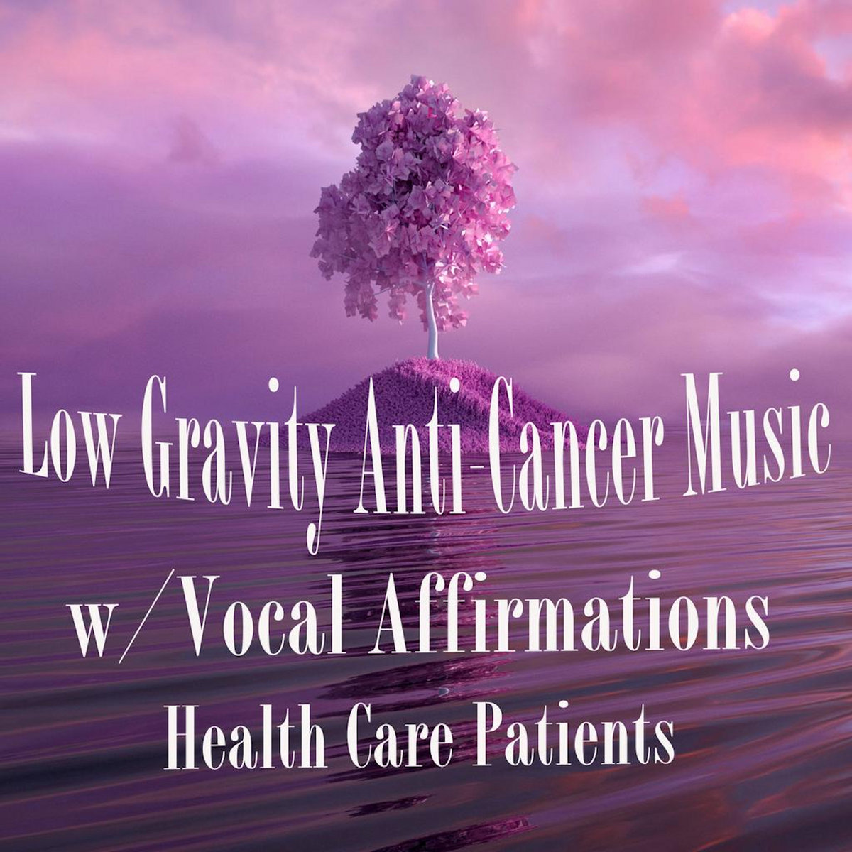 Anti-Cancer Music W/Vocal Affirmations | Health Care Patients