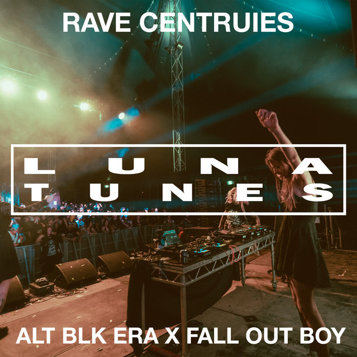 Rave Centuries (Fall Out Boy x ALT BLK ERA) | Luna Tunes