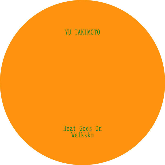 Heat Goes On / Welkkkm | Yu Takimoto