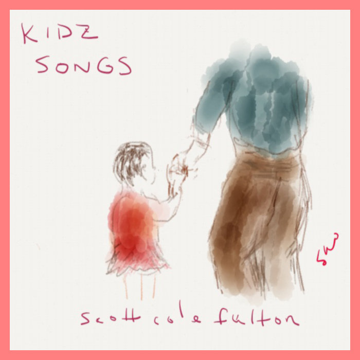 Kidz Songs | Scott Cole Fulton (art by Sasha (Fulton) Koo-Oshima ...