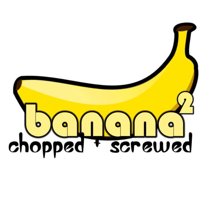 Banana² (chopped + screwed) | Uncle Dox