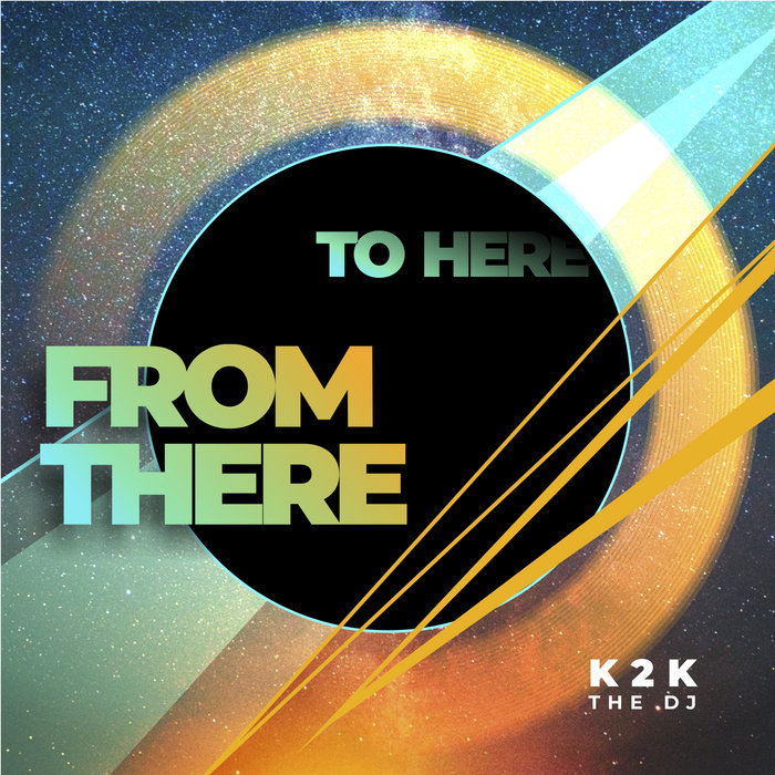 From there to here | k2k the dj