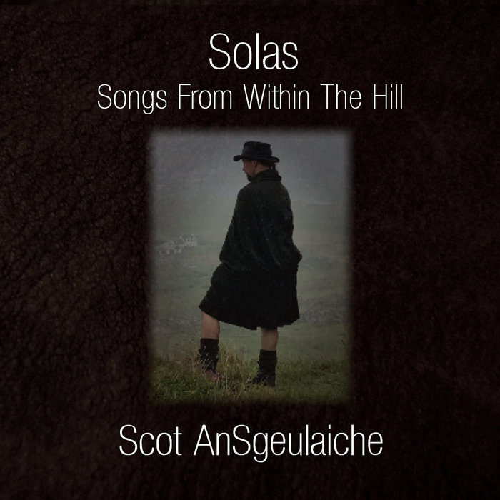 Solas, Songs From Within The Hill | Scot AnSgeulaiche (The Storyteller)